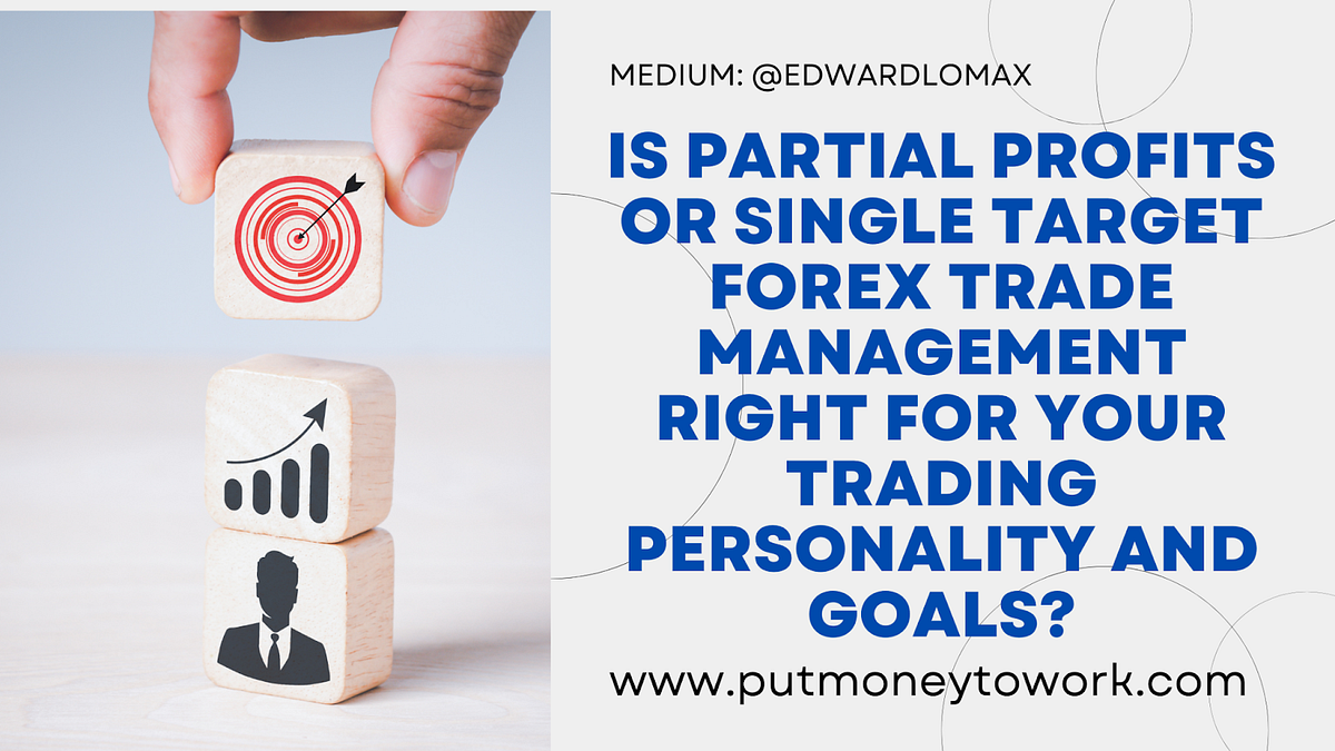 Is Partial Profits Or Single Target Forex Trade Management Right For ...