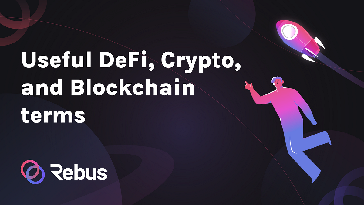 Useful DeFi, Crypto, and Blockchain terms | by Rebus Chain | Medium