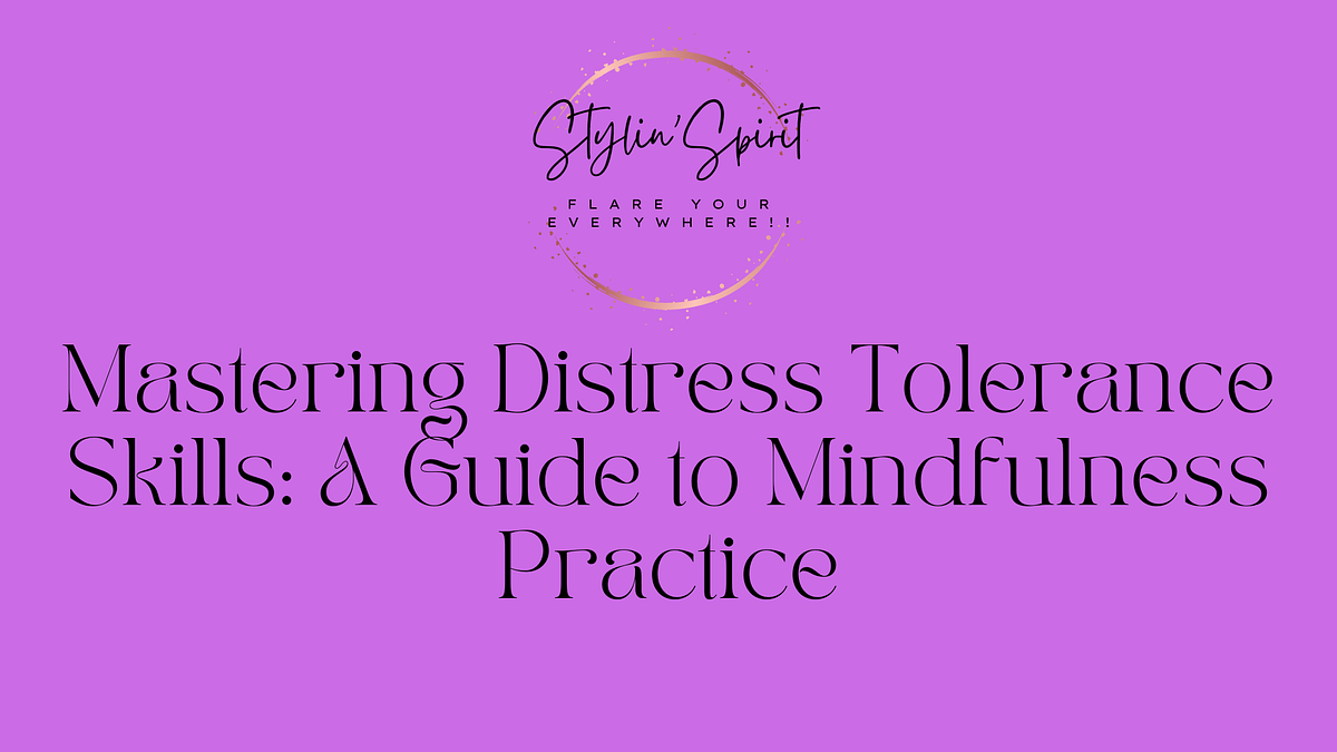 Mastering Distress Tolerance Skills: A Guide to Mindfulness Practice ...