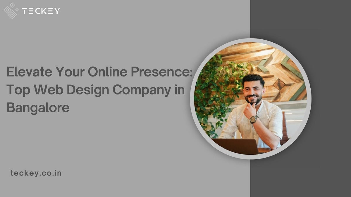 Elevate Your Online Presence: Top Web Design Company in Bangalore | by ...