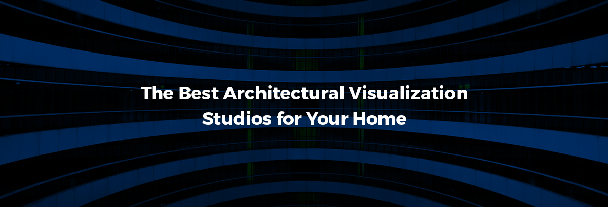 THE BEST ARCHITECTURAL VISUALIZATION STUDIOS FOR YOUR HOME | by SVM Cad ...