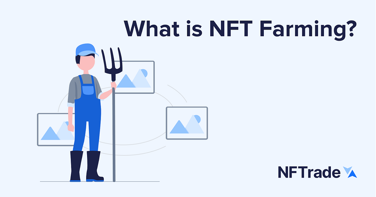 What is NFT Farming?. You may have heard of yield farming… | by NFTrade ...