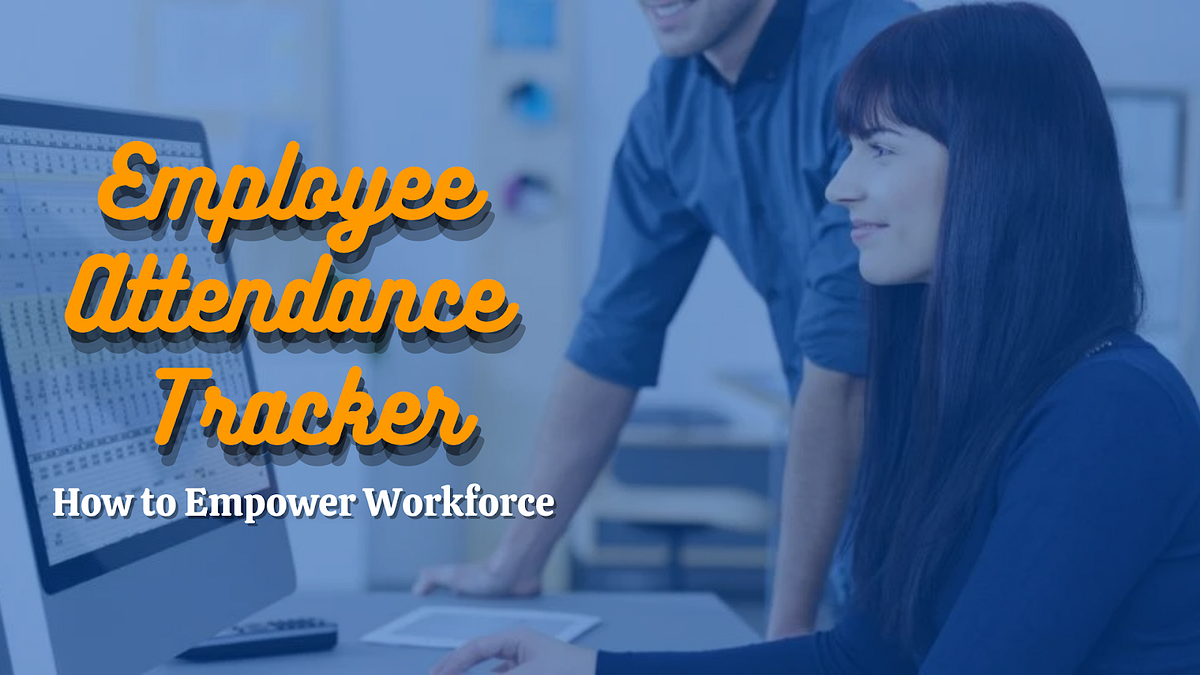 Employee Attendance Tracker: 04 Facts On How To Empower The Workforce ...