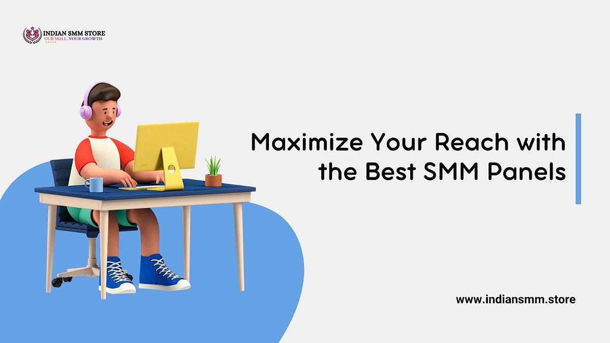 Maximize Your Reach with the Best SMM Panels | by Indian SMM Store | Medium