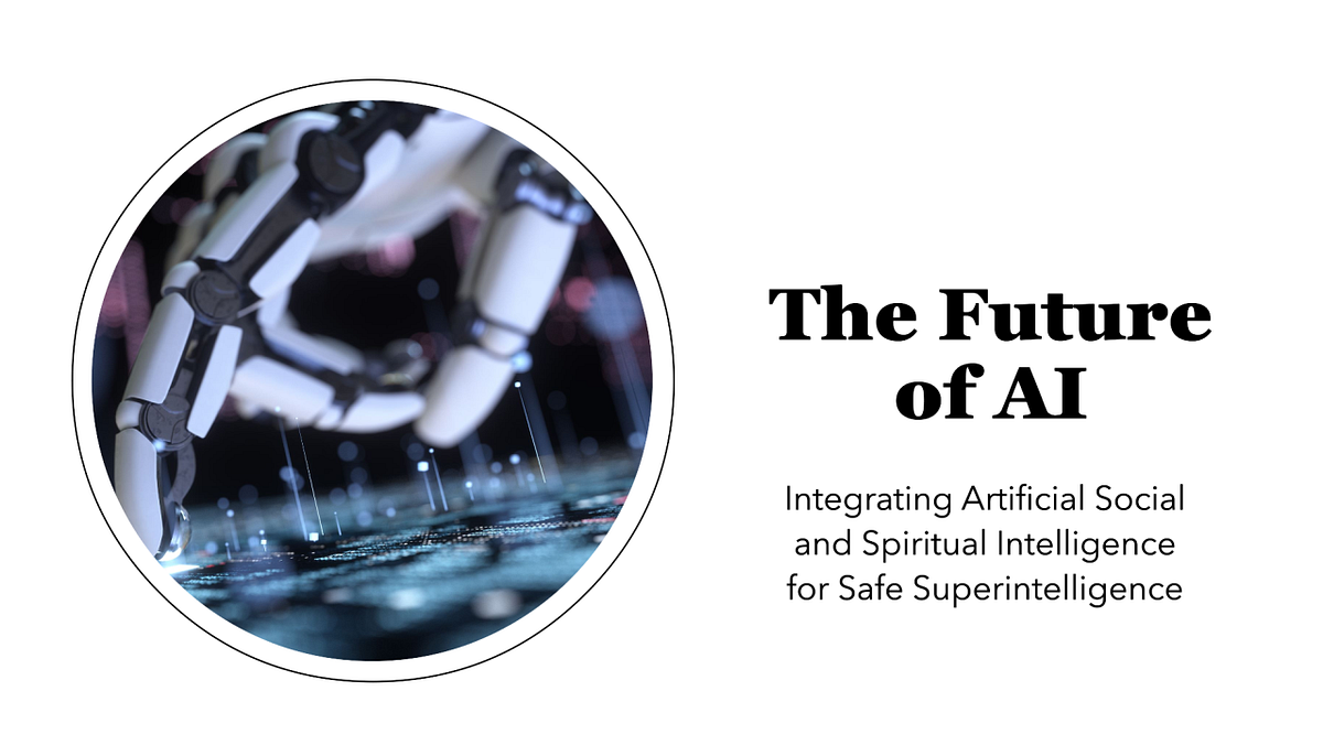 For Safe Superintelligence: Integrating Artificial Social and Spiritual Intelligence | by Dr ...