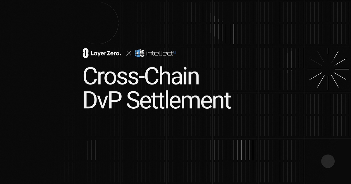 LayerZero Labs and IntellectEU Collaborate to Solve Cross-Chain DvP Transactions | by Mark ...