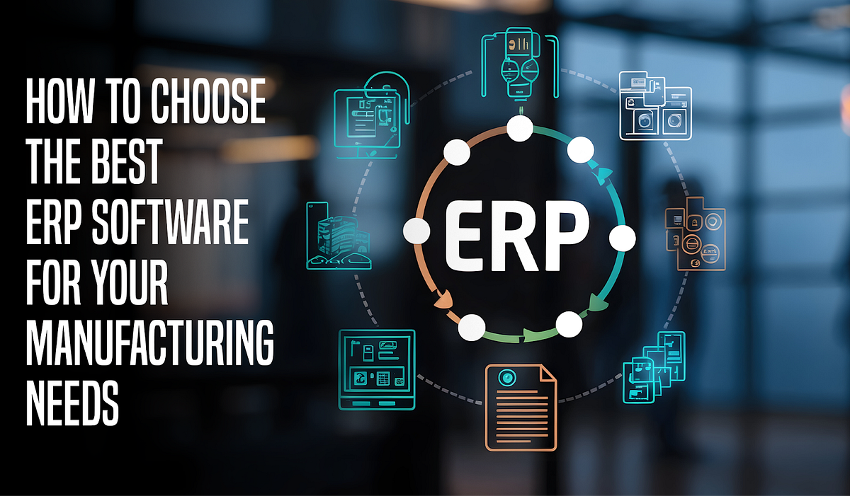 How to Choose the Best ERP Software for Your Manufacturing Needs | by ...