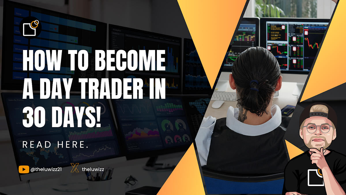 Become a Day Trader in 30 Days! Here’s Everything You Need to Know | by TheLuWizz | Coinmonks ...