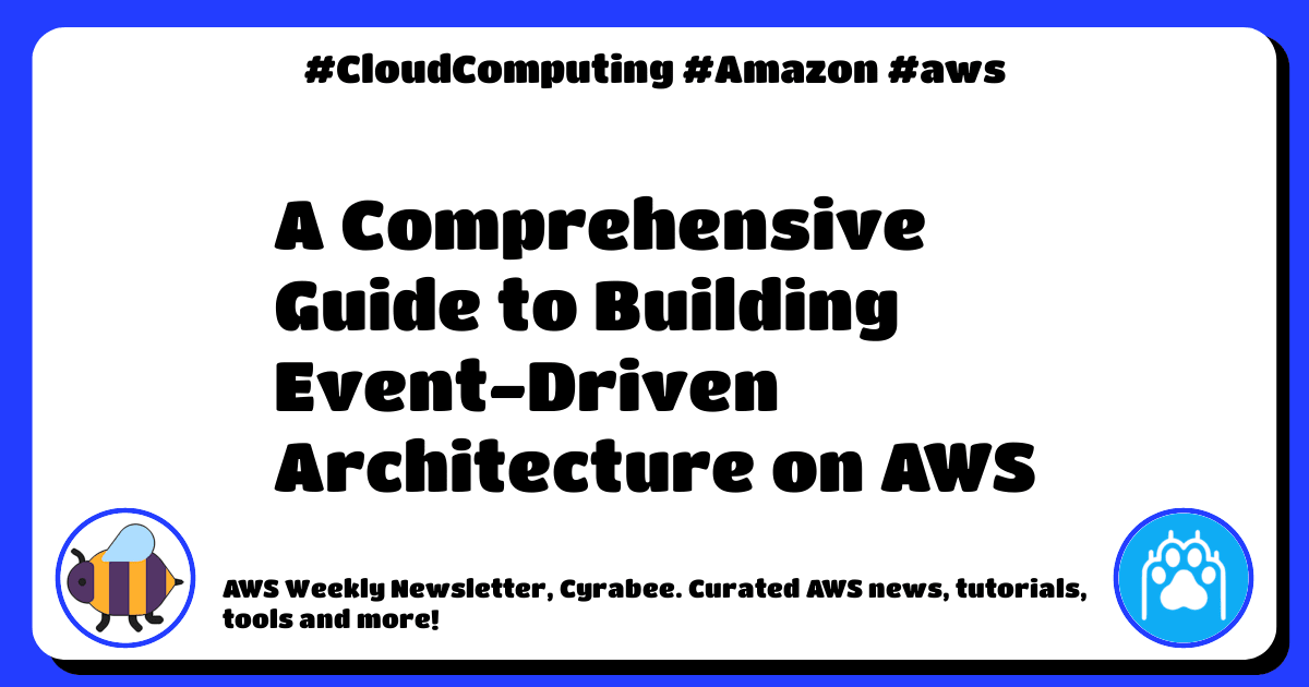 🐝 Aws Weekly 381 A Comprehensive Guide To Building Event Driven