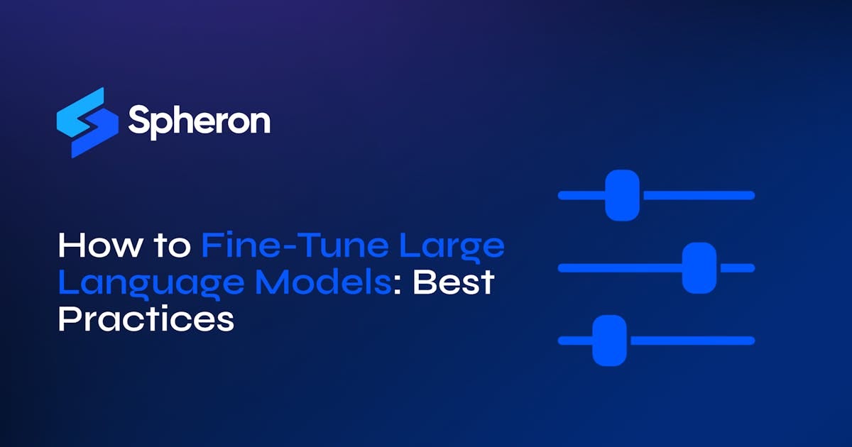 How to Fine-Tune Large Language Models: Best Practices | by Spheron Staff | spheronfdn | Medium