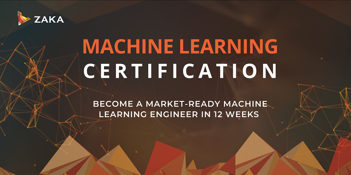 Land your ML Engineer Job in 12 weeks — Machine Learning Certification | by Zaka | Medium