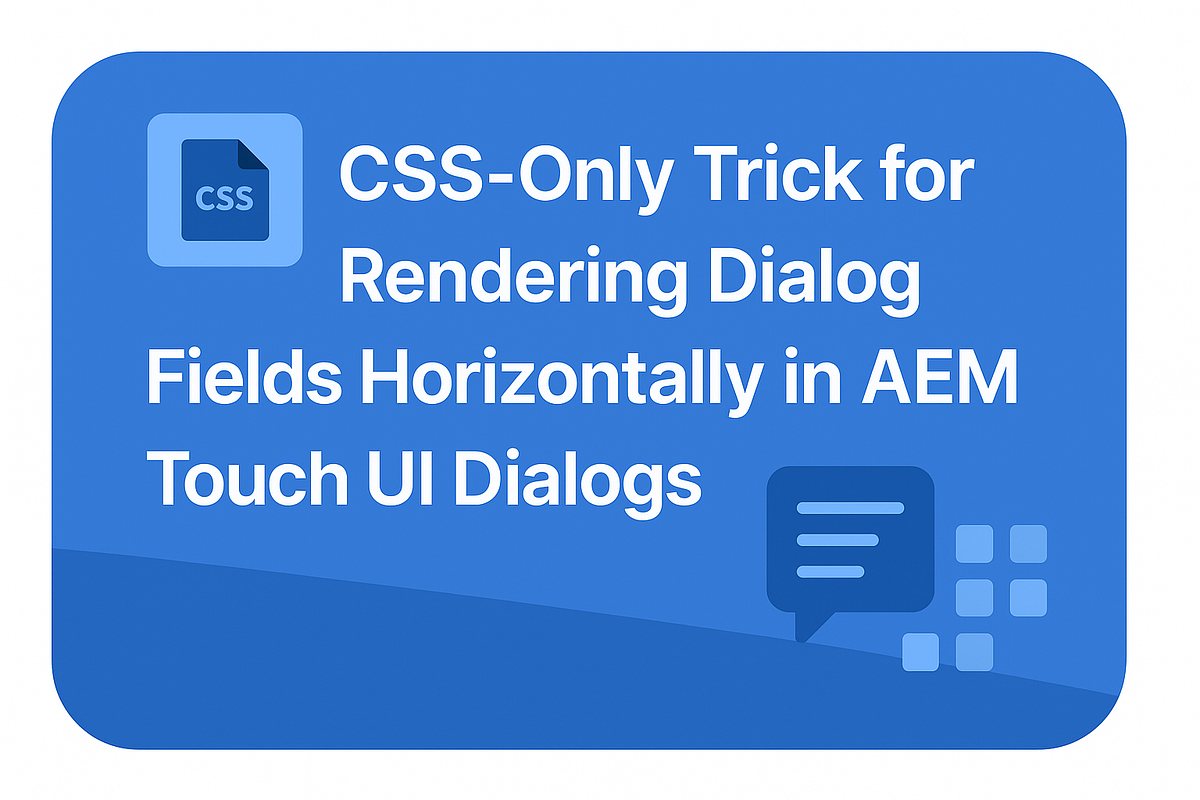 🎨 CSS-Only Trick for Rendering Dialog Fields Horizontally in AEM Touch ...