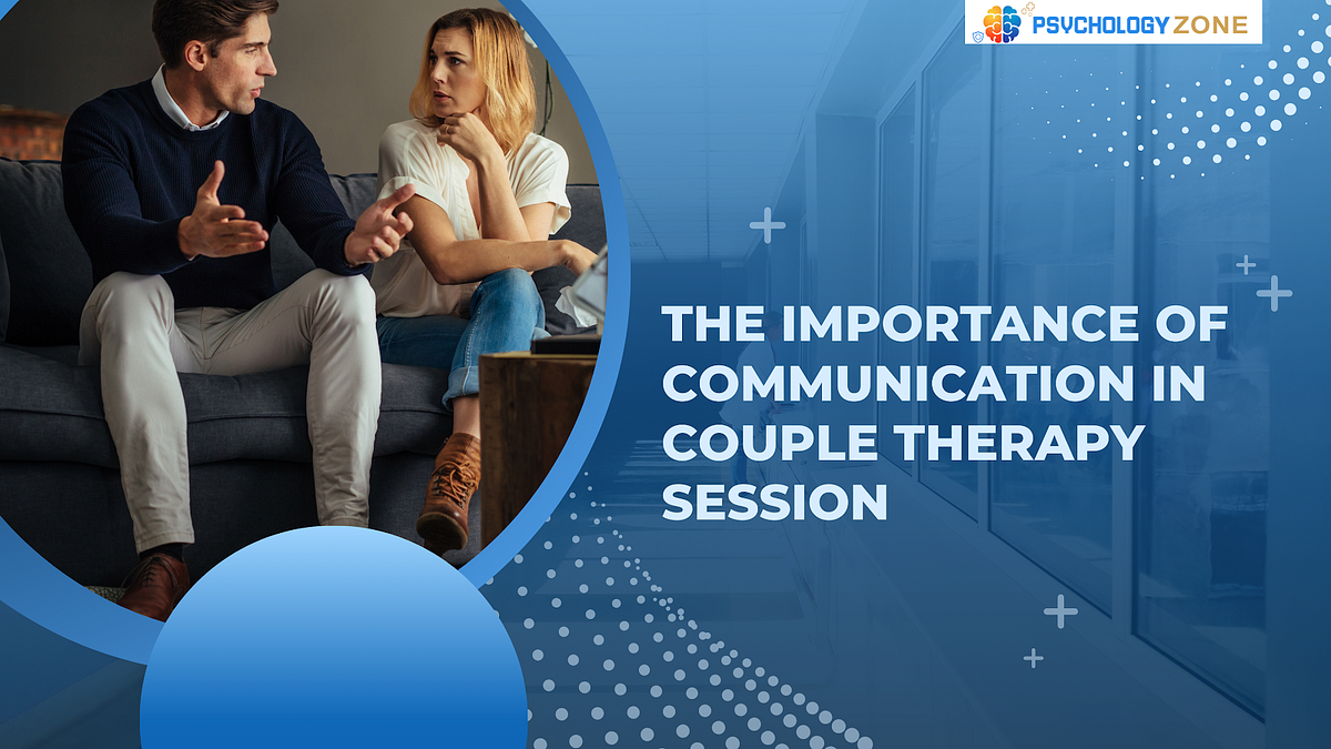 The Importance of Communication in Couple Therapy Sessions | by ...