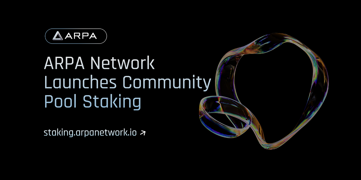 ARPA Network Launches Community Pool Staking: Join Us in Building a ...