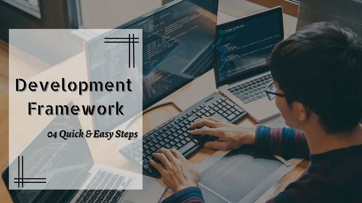 04 Quick-n-Easy Steps To Design Development Framework | by The ...