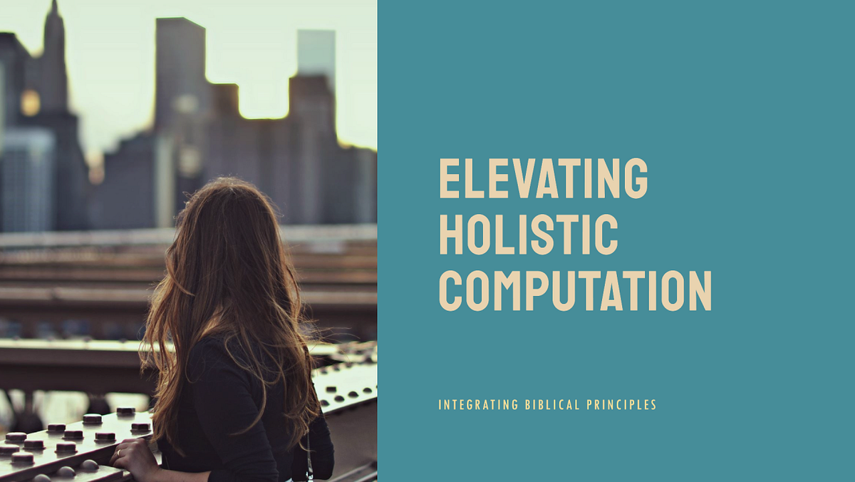 Elevating Holistic Computation to a New Level: Integrating Biblical Principles | by Dr. Alex Liu ...