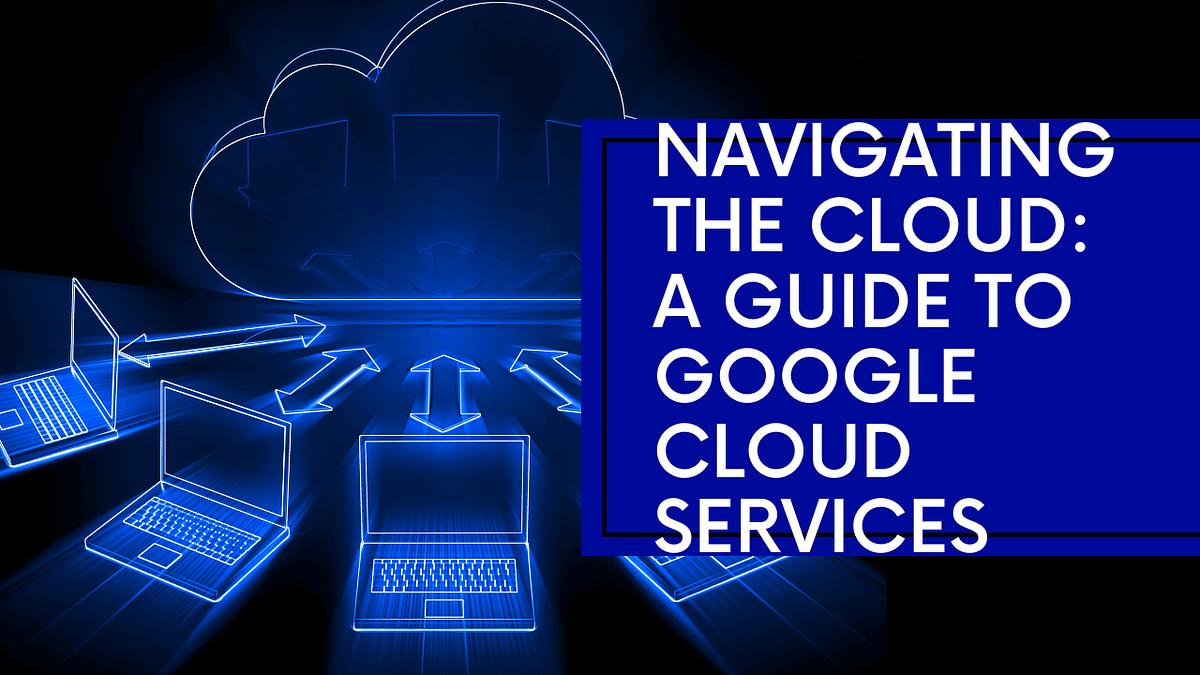 Navigating the Cloud: A Guide to Google Cloud Services | by Stand 8 ...