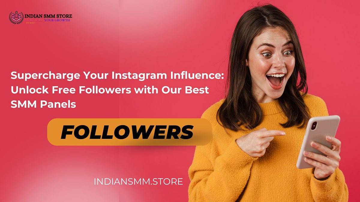 Supercharge Your Instagram Influence: Unlock Free Followers with Our Best SMM Panels | by Indian ...