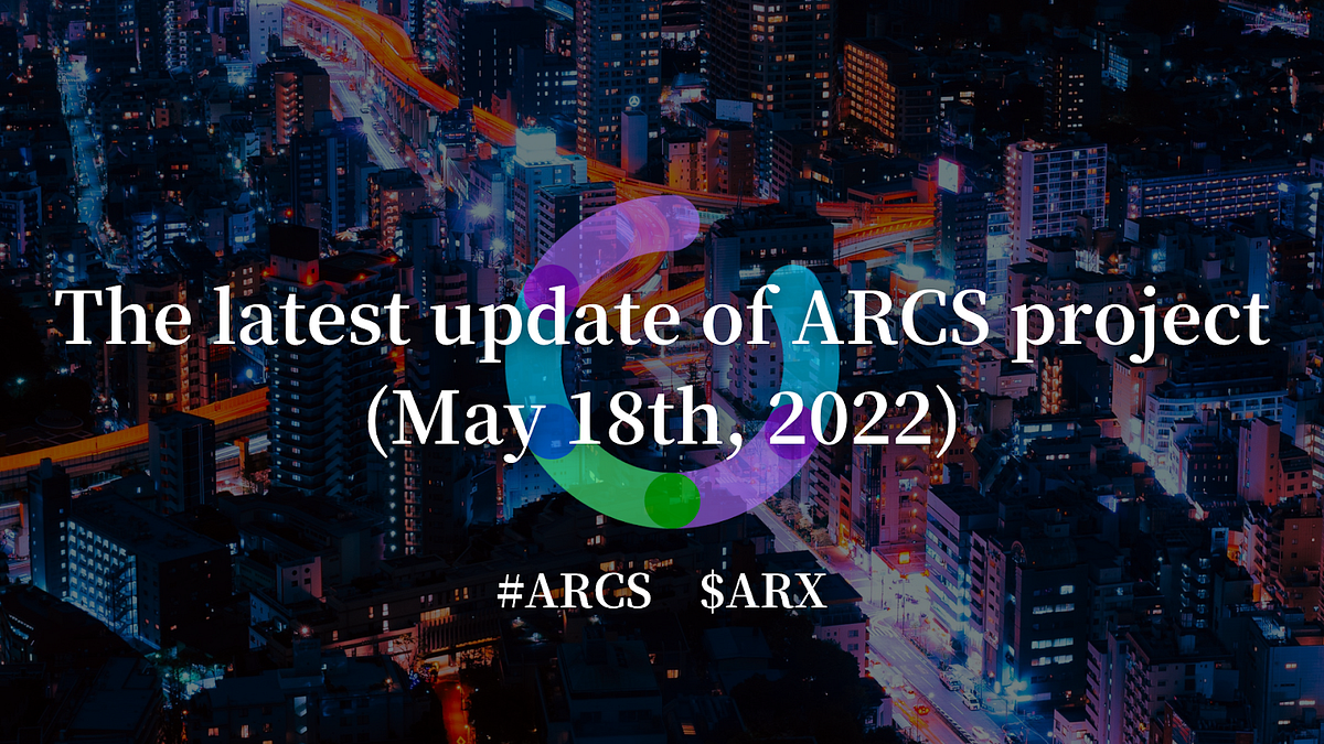 The latest update of ARCS project (May 18th, 2022) | by ARCS | ARCS(ARX ...
