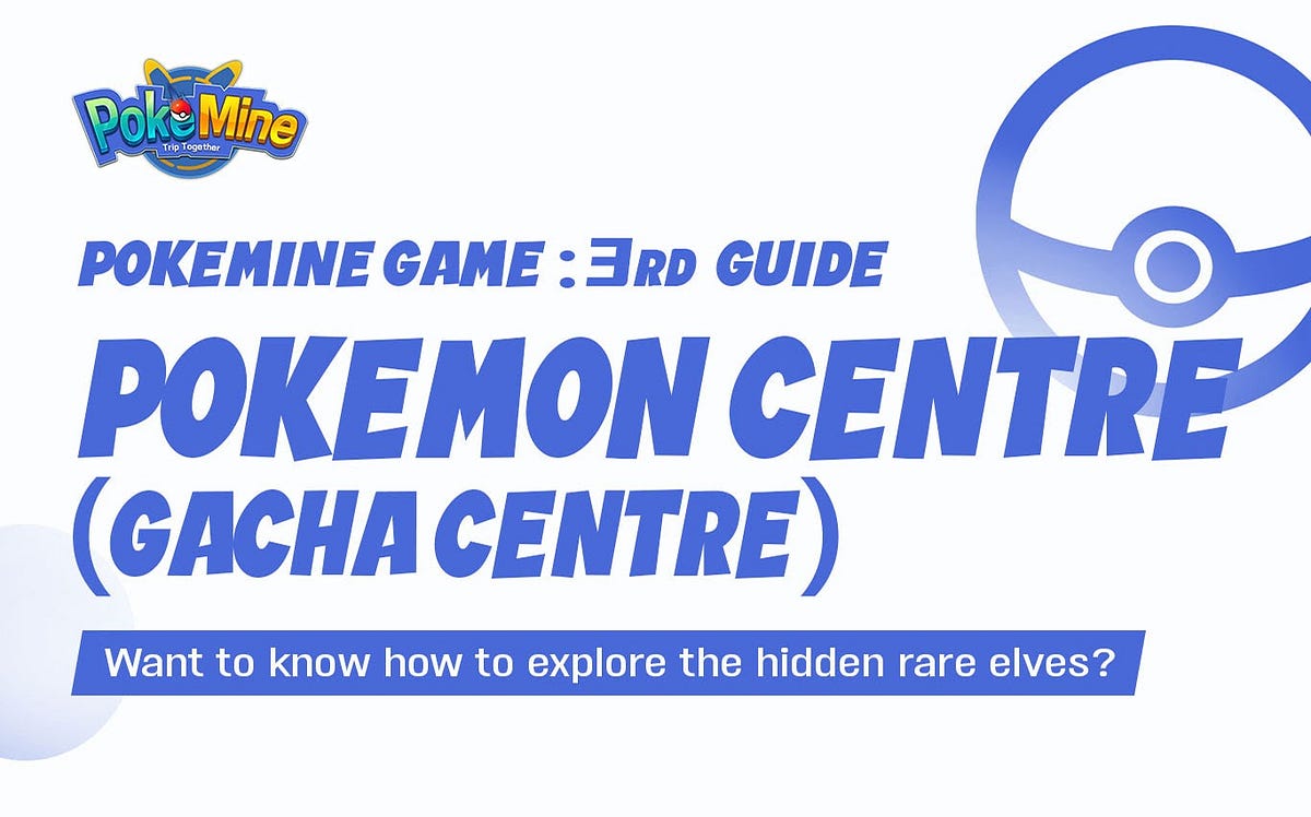 PokeMine Game Third Guide: Pokemon Center (Gacha Center) | by PokeMine ...