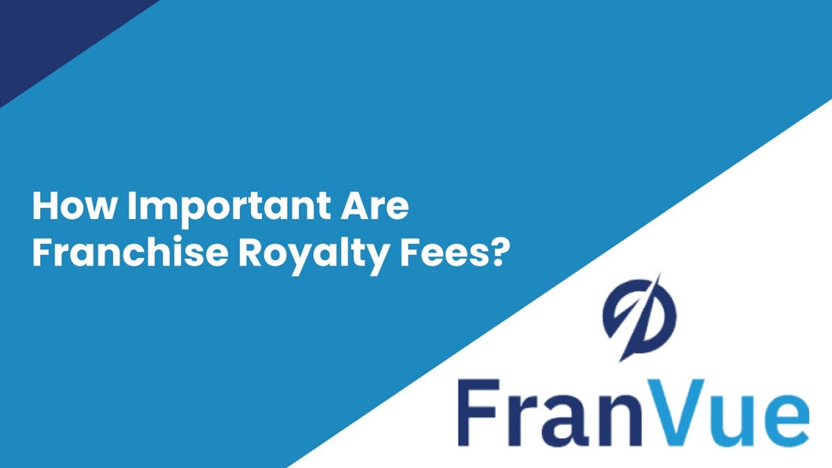 How Important Are Franchise Royalty Fees? | by FranVue- Patrick McGinty ...