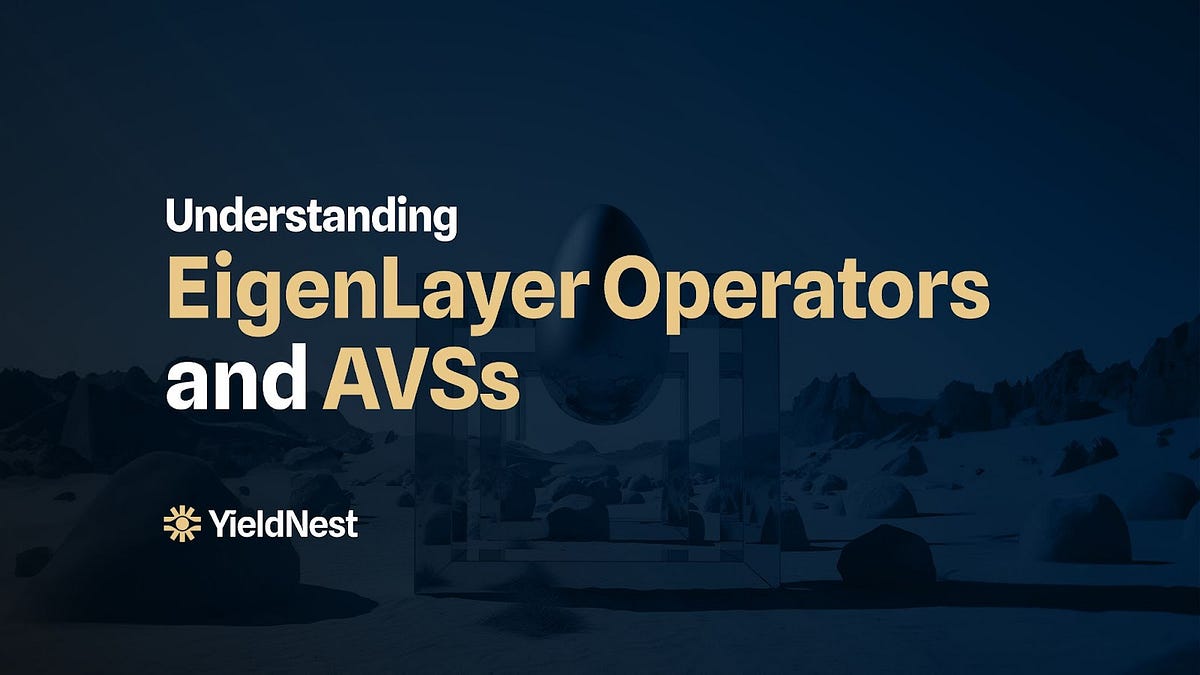 Understanding EigenLayer Operators and AVSs | by YieldNest | Medium