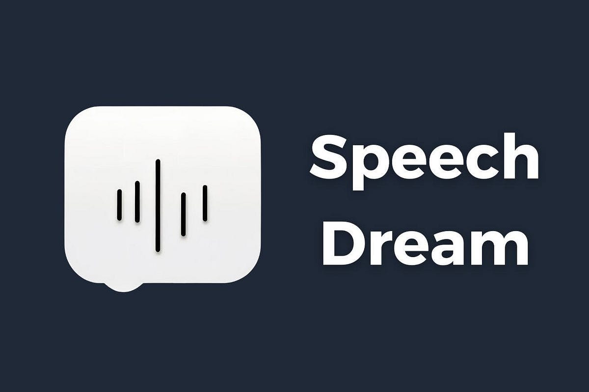 Introducing Speech Dream. Speech Dream: Convert text to speech… | by ...