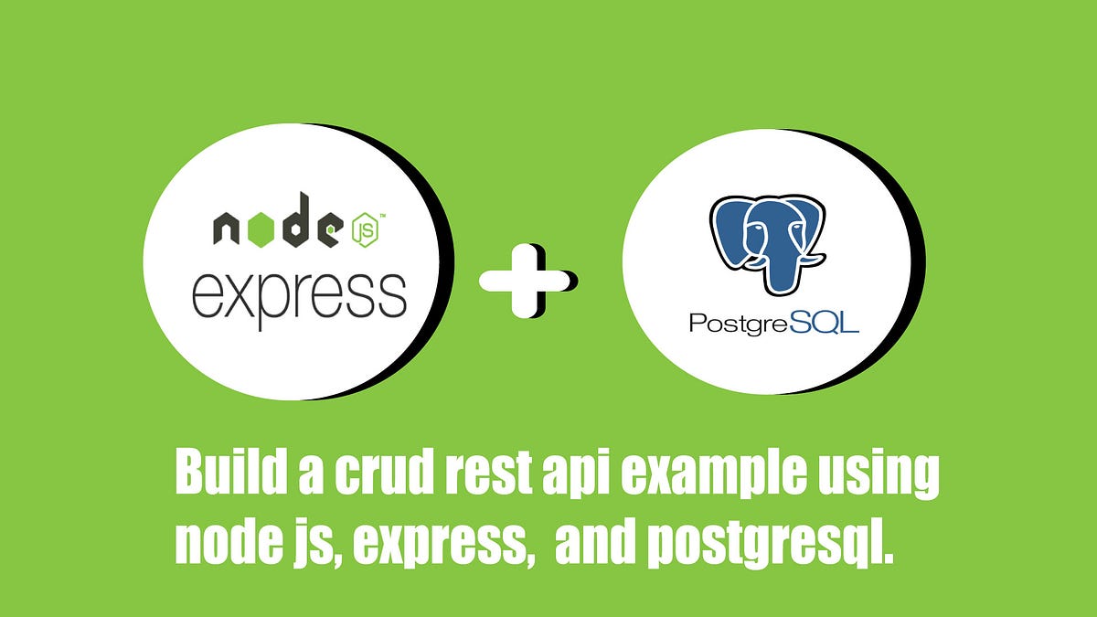 Build A Crud Rest Api Example Using Node Js Express And Postgresql By Giya Pranata Medium