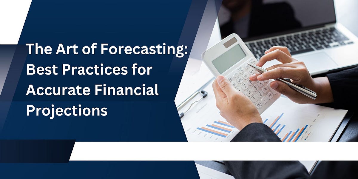 The Art of Forecasting: Best Practices for Accurate Financial ...