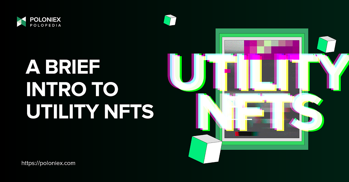 A brief intro to utility NFTs. Utility NFTs provide value beyond that… | by Poloniex | Medium