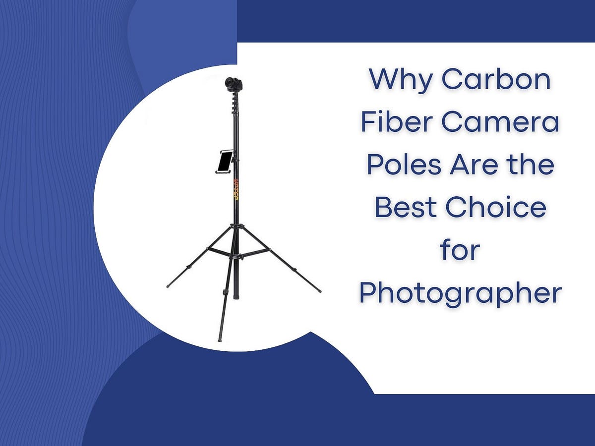 Why Carbon Fiber Camera Poles Are the Best Choice for Photographers ...