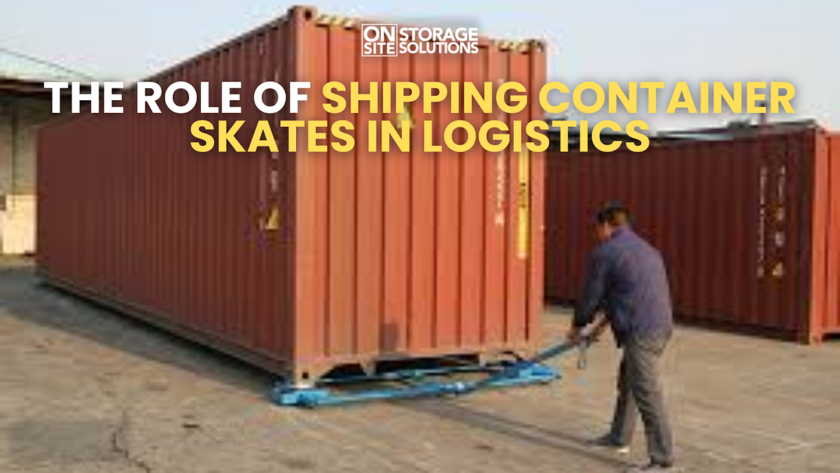 The Role of Shipping Container Skates in Logistics | by On-Site Storage ...