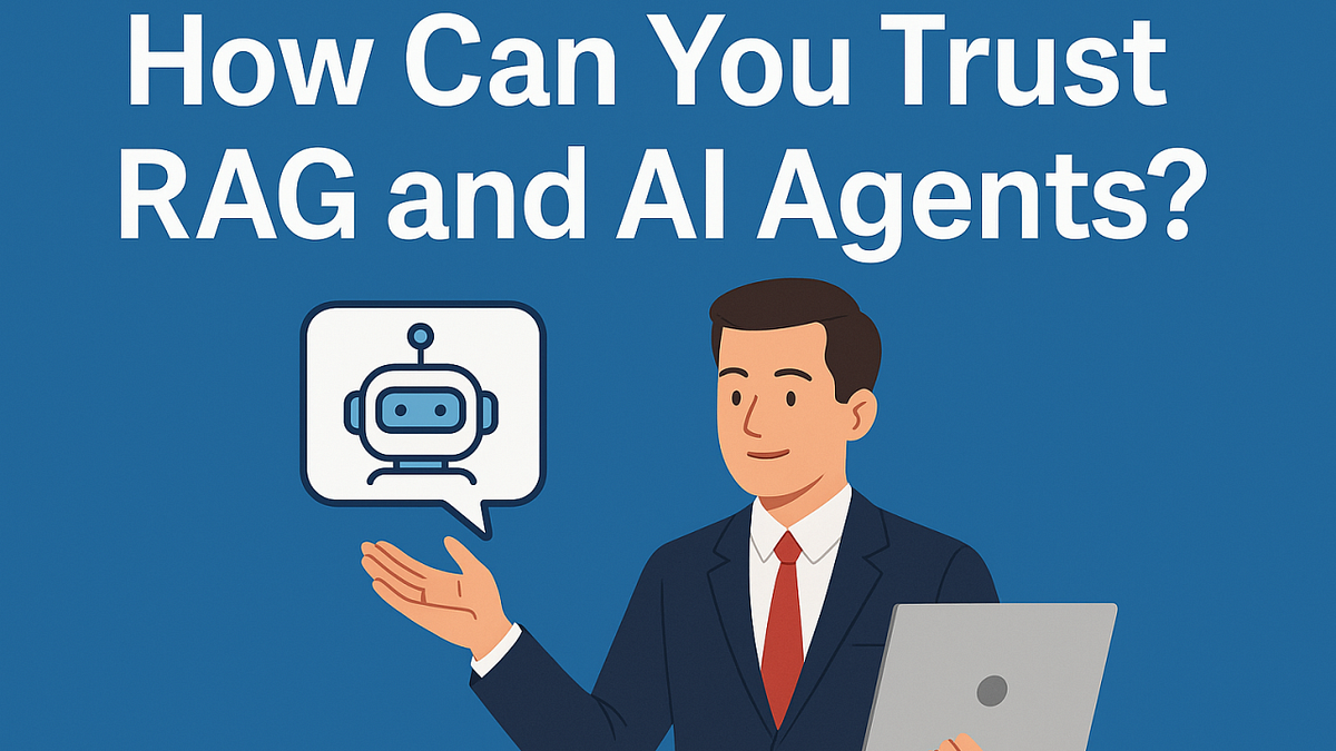 🤖 How Can You Trust RAG and AI Agents? | by Sankara Reddy Thamma | May, 2025 | Medium