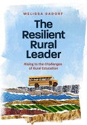 The Resilient Rural Leader: Rising to the Challenges of Rural Education ...