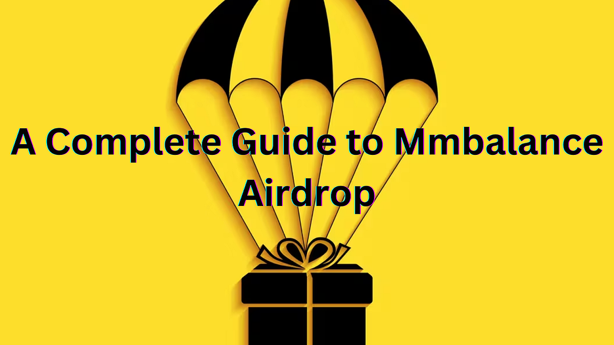 Comprehensive Guide to Mmbalance Airdrop: Everything You Need to Know ...