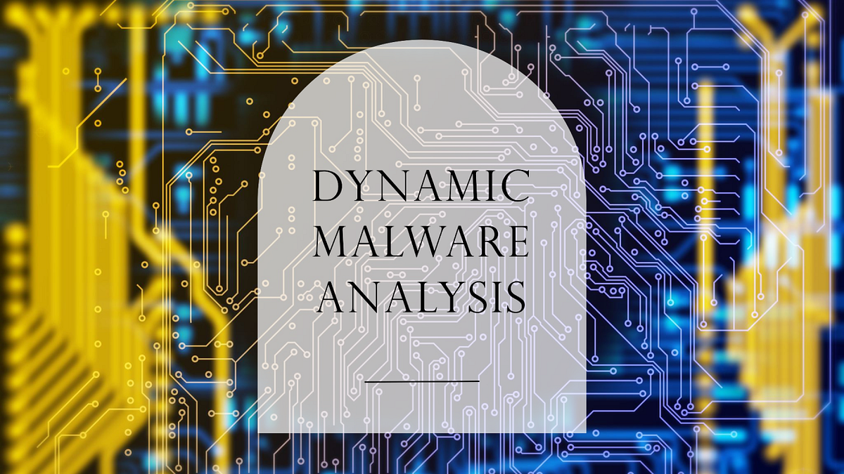 An SOC Analyst’s Guide to Malware Analysis — Part 1 (Dynamic Malware ...