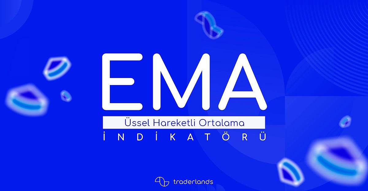 EMA: Üssel Hareketli Ortalama (2023) | by Traderlands | Traderlands Blog | Medium