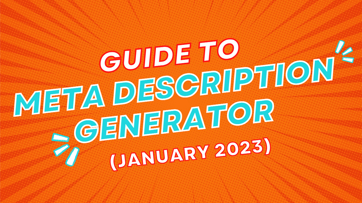 Guide to Meta Description Generator (January 2023) | by Markluz | Medium