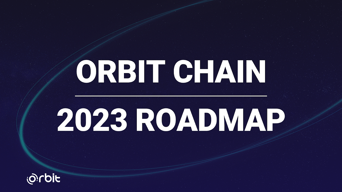 2023 Roadmap: Advance, Expansion, and Combination | by OrbitChain ...