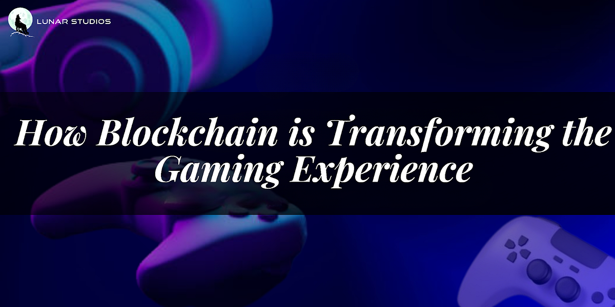 How Blockchain is Transforming the Gaming Experience | by The Lunar ...