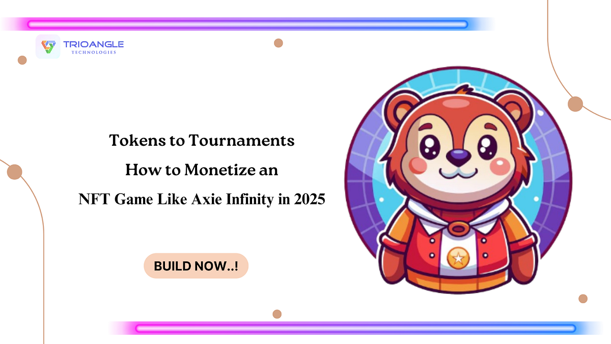 Tokens to Tournaments: How to Monetize NFT Game Like Axie Infinity in ...