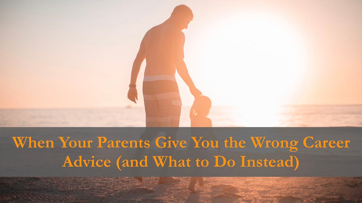 When Your Parents Give You the Wrong Career Advice (and What to Do ...