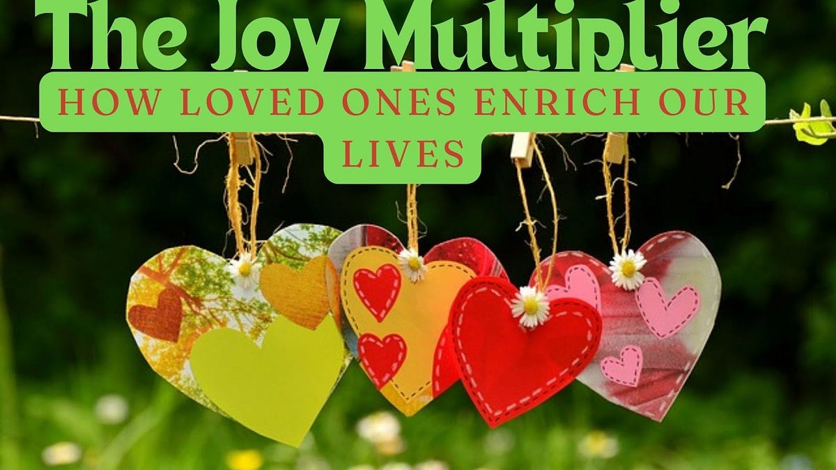 The Joy Multiplier: How Loved Ones Enrich Our Lives | by kristan vihaan ...