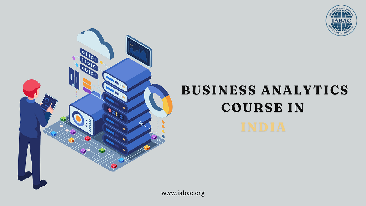 Business Analytics Courses in India | by IABAC | Jul, 2024 | Medium