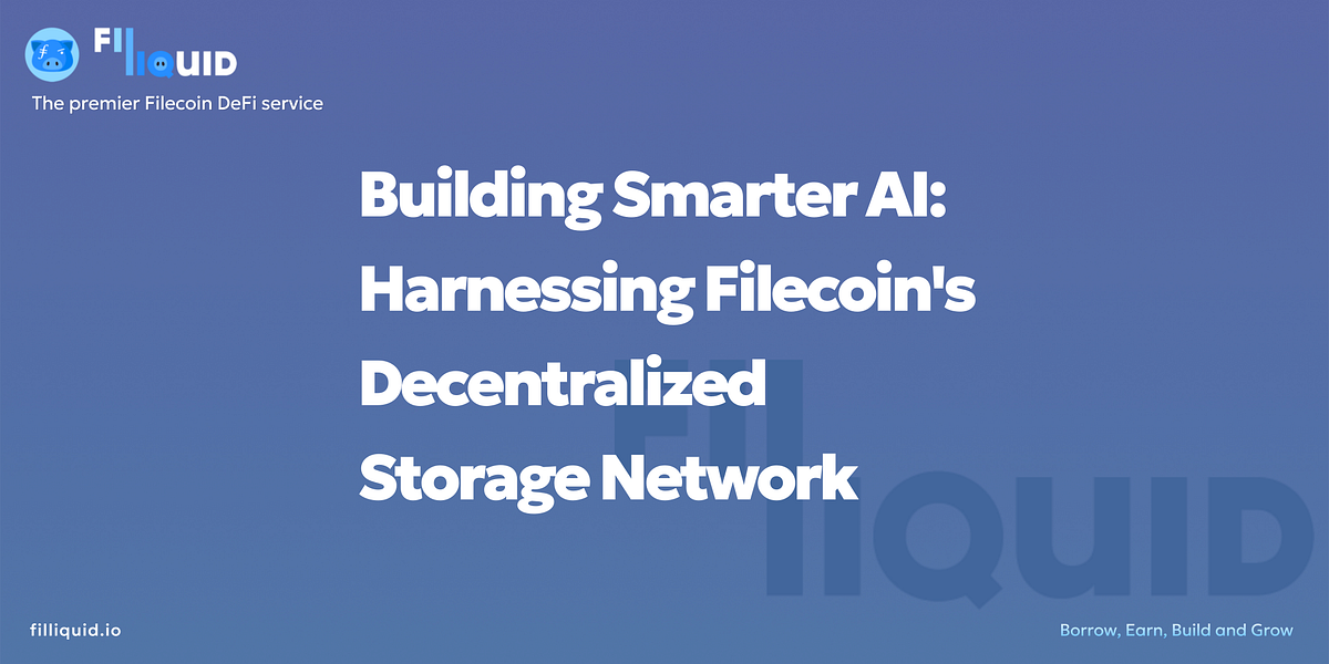 Building Smarter AI: Harnessing Filecoin’s Decentralized Storage ...