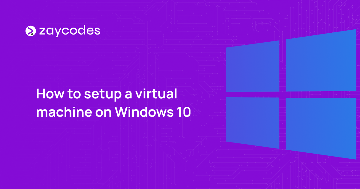 How to setup a virtual machine on windows 10 | by Zainab Daodu | Medium