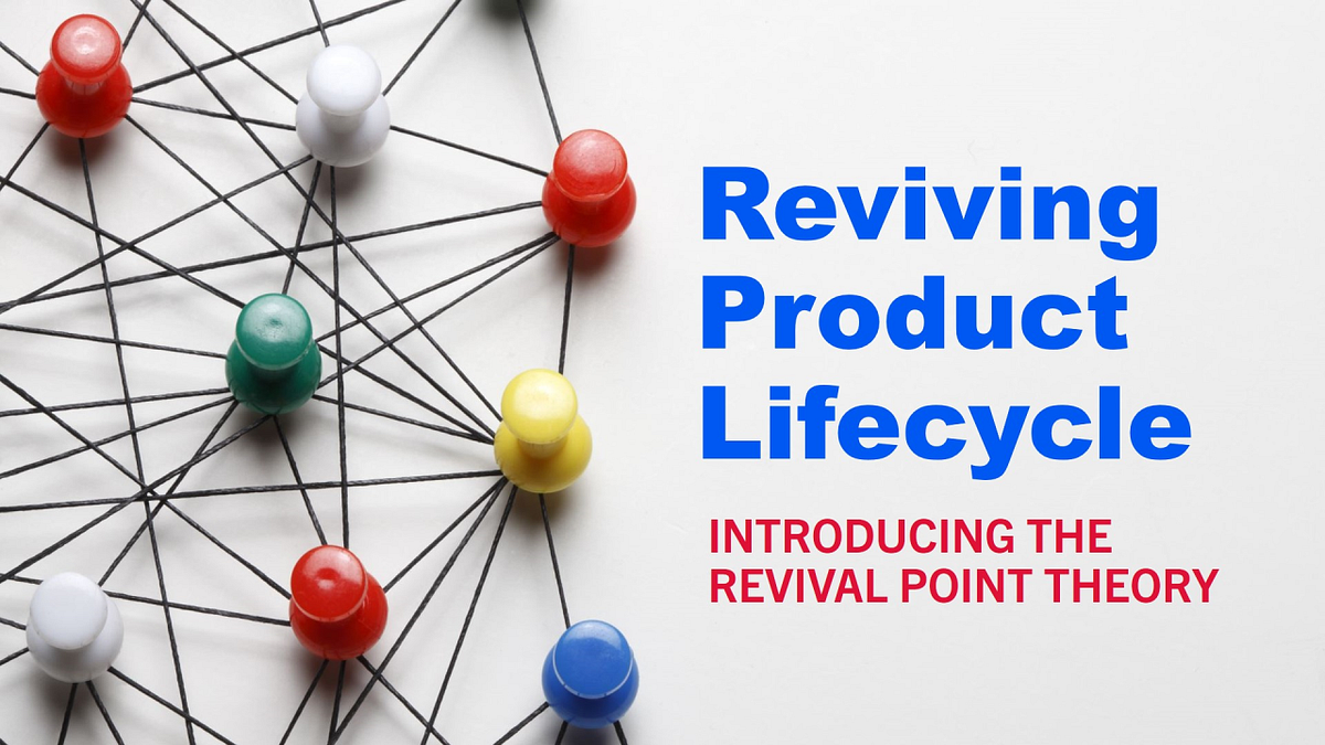 Revival Point Theory: A New Method for Managing Product Lifecycle | by ...