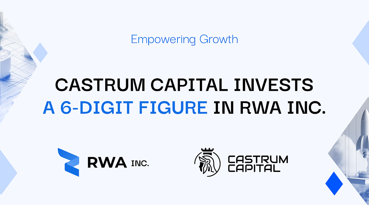 Castrum Capital Fuels RWA Inc.’s Vision with a 6-digit Figure Strategic Investment | by RWA.Inc ...