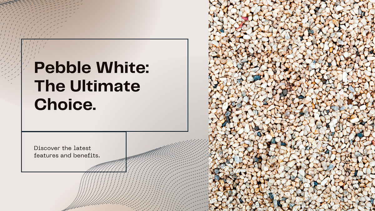 Unveiling Pebble White: Features and Benefits | by High Roads | Medium