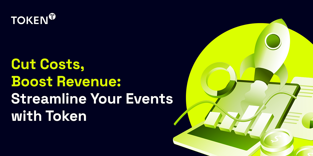 Cut Costs, Boost Revenue: Streamline Your Events with Token | by Token ...
